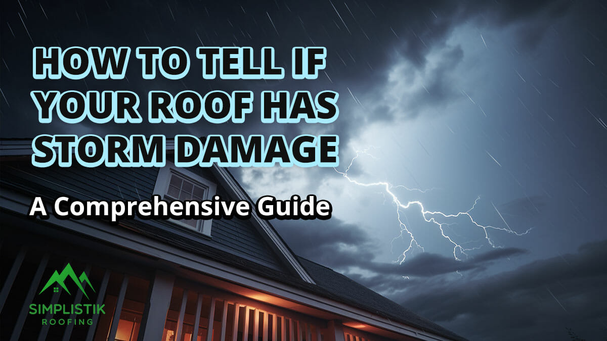 How to Tell If Your Roof Has Storm Damage: A Comprehensive Guide ...